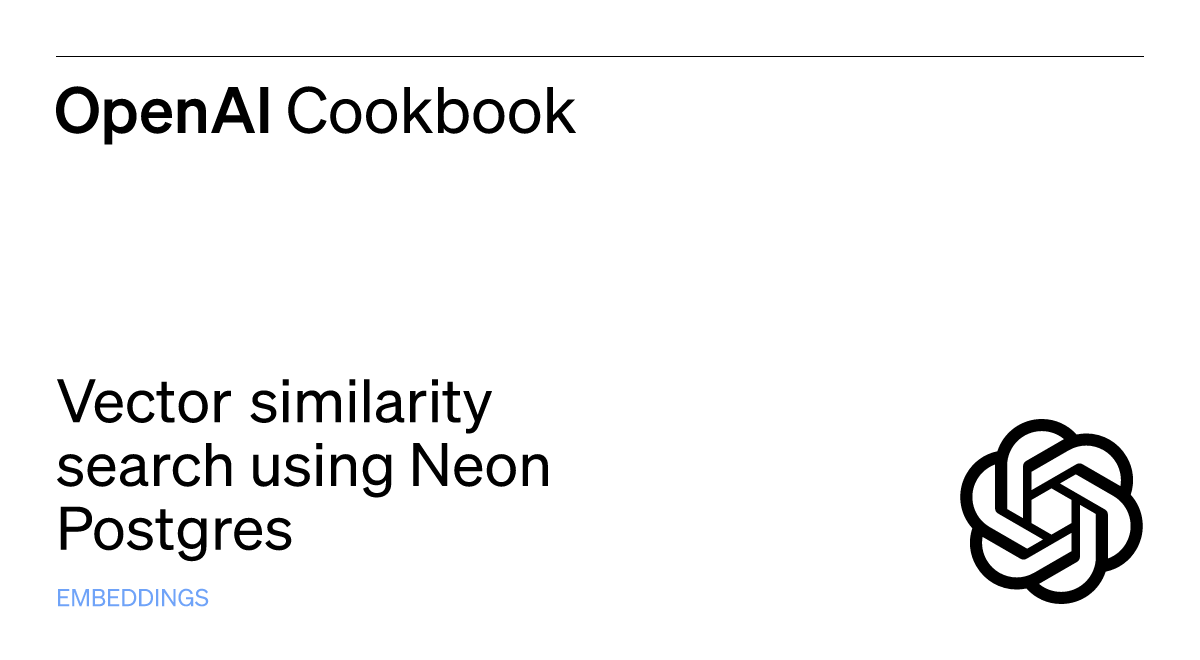 Vector similarity search using Neon Postgres | OpenAI Cookbook Vector similarity search using Neon Postgres | OpenAI Cookbook